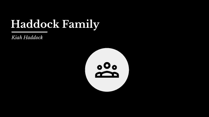 Haddock Family by Kiah Haddock on Prezi