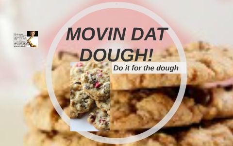 Movin that dough by Derek Williams on Prezi
