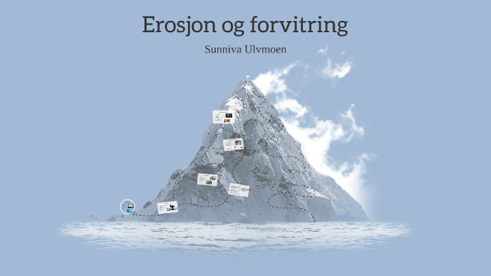 Erosjon og forvitring by Sunniva Ulvmoen on Prezi