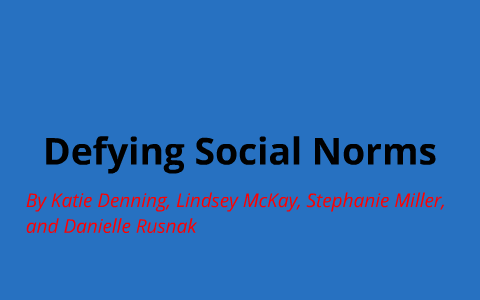 Defying Social Norms by Danielle Rusnak on Prezi