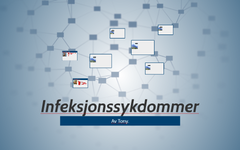Infeksjonssykdommer by Tony Johnsen on Prezi