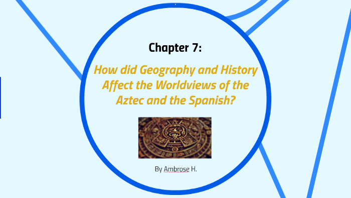 Chapter 7 - Aztec and Spanish by Immortal Hawk on Prezi