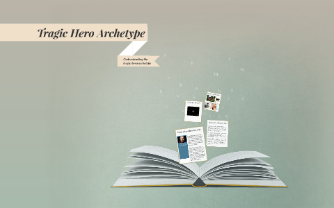 Tragic Hero Archytype by Amy Putnam on Prezi