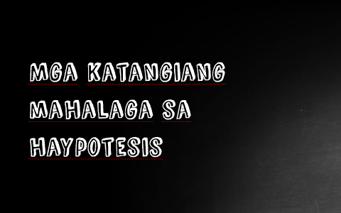 Mga katangiang mahalaga sa haypotesis by kath valencia on Prezi