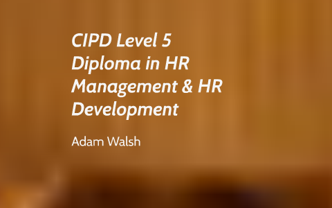 CIPD Level 5 Diploma in HR Management & HR Development by Adam Walsh on ...