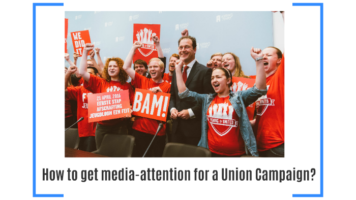How to get media-attention for your Union Campaign? by FNV Organizing ...