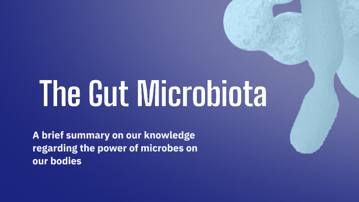 The Power of Gut Microbiome by Brandon Jaggernauth on Prezi