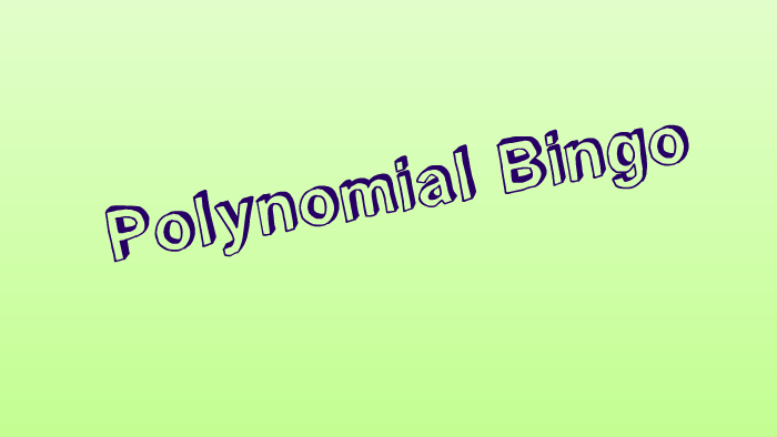 Polynomial Bingo by Natasha Colon on Prezi