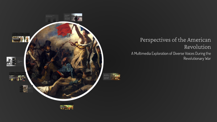 Perspectives of the American Revolution by Chloe Zapata on Prezi