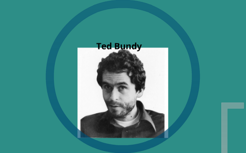 Ted Bundy by alexis brooks on Prezi