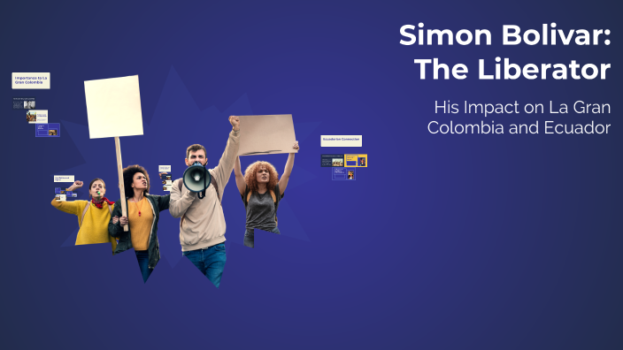 Simon Bolivar: The Liberator by anna Alvarez on Prezi