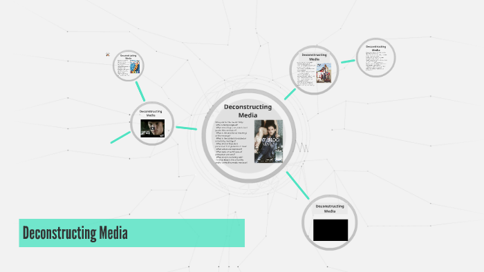 Deconstructing Media by steve grundmeier on Prezi