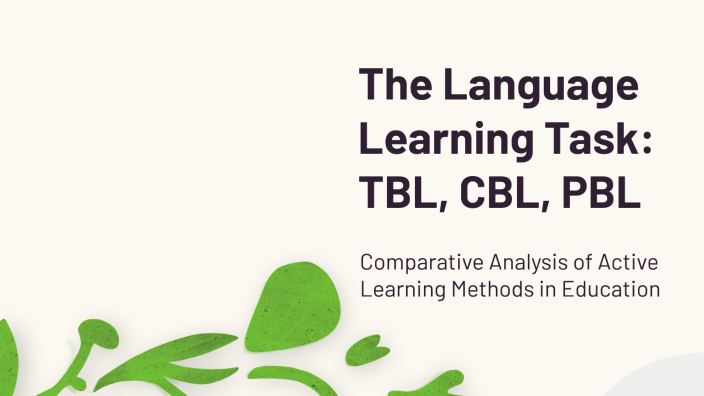 The Language Learning Task: TBL, CBL, PBL by Gulnorakhon Niyazova on Prezi