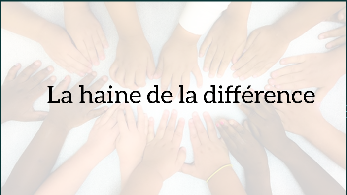 La haine de la différence by Capucine Perrot on Prezi