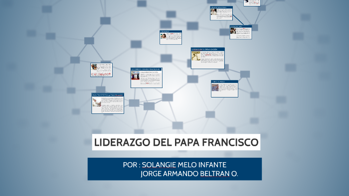 LIDERAZGO PAPA FRANCISCO by Sol angie Infante on Prezi