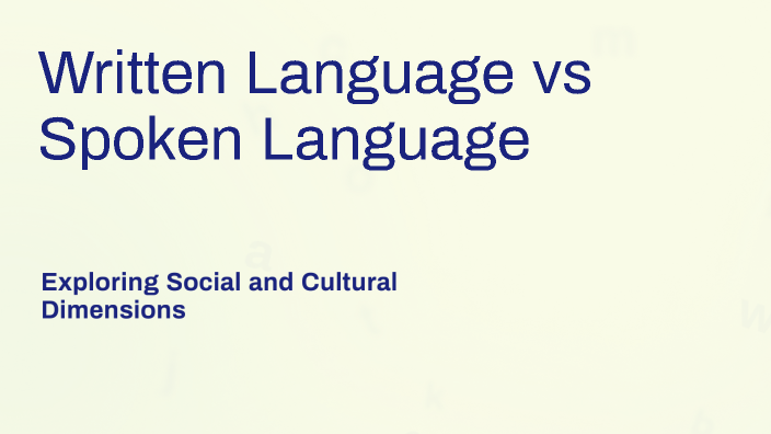 Written Language vs Spoken Language by Yewong Kinga Zangmo on Prezi