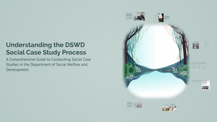 Understanding the DSWD Social Case Study Process by Juanito Malabarbas on Prezi
