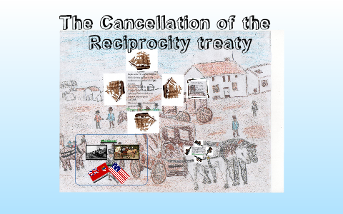 The Cancellation of the Reciprocity Treaty by Andrew Boridn on Prezi