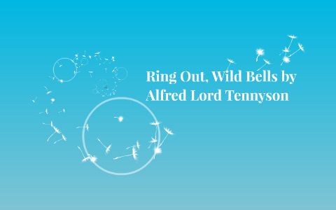Ring Out, Wild Bells by Alfred Lord Tennyson by Cole Foster on Prezi
