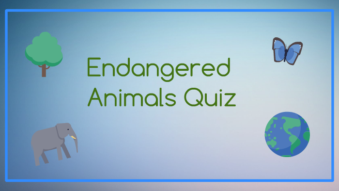 Endangered Animals Quiz by D C on Prezi