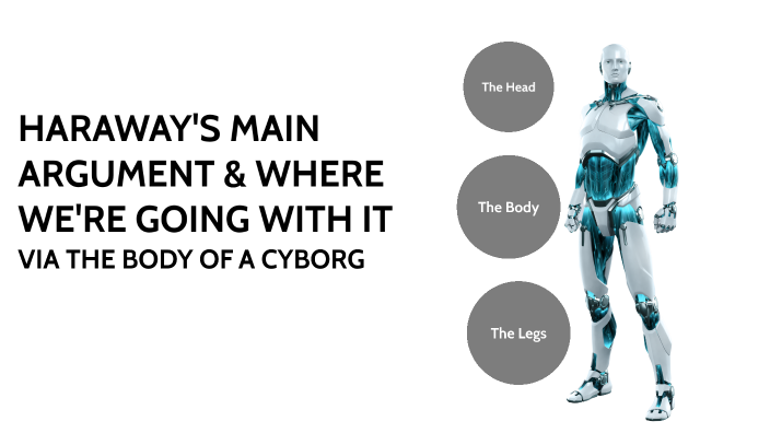 HARAWAY'S CYBORG MANIFESTO MAIN ARGUMENTS by Julie Johnson on Prezi