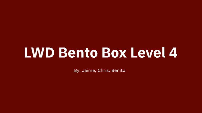 LWD Bento Box Level 4 by Jaime Serrano on Prezi