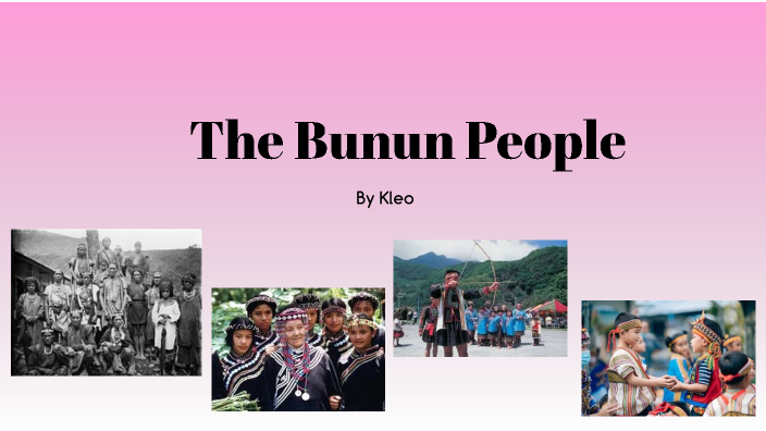 The Bunun People by Kleo Cieplik on Prezi