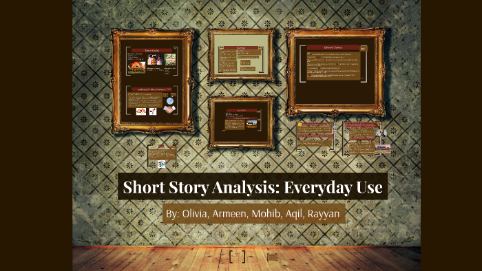 Short Story Analysis: Everyday Use by Armeen Ashraf on Prezi