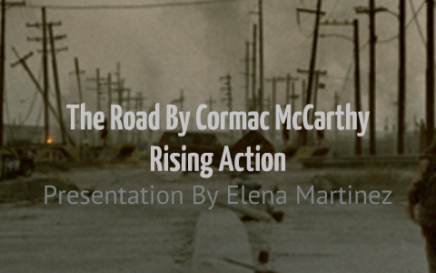 The Road By Cormac McCarthy: Rising Action by elena martinez on Prezi