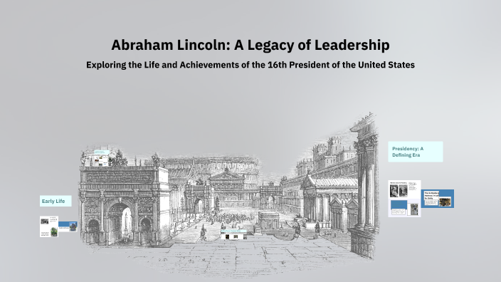 Abraham Lincoln: A Legacy of Leadership by James Hood on Prezi