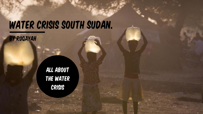Water Crisis South Sudan By Ruqayah Awad On Prezi
