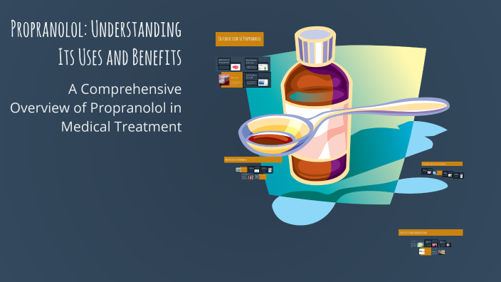 Propranolol: Understanding Its Uses and Benefits by Wala mohamed on Prezi