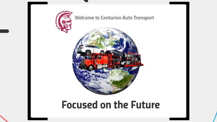 Welcome To Centurion Auto Transport by Claudia Land on Prezi