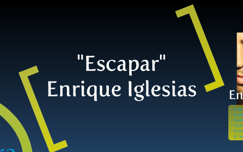 Escapar - Enrique Iglesias by Jacqueline Probst on Prezi