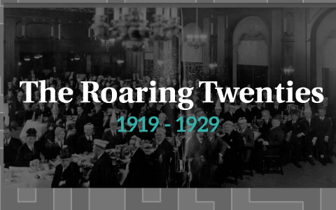 The Roaring Twenties (1919 - 1929) by Lynne Nguyen on Prezi