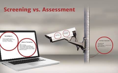 Screening vs. Assessment by Tai Gilbert on Prezi