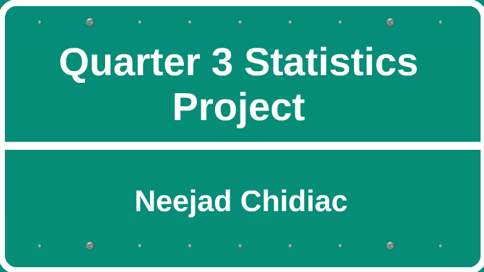Quarter 3 Stats Project by Neejad Chidiac on Prezi