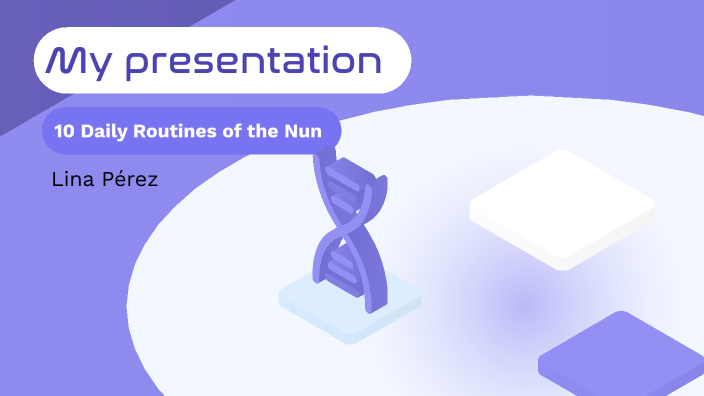 10 Routines Nun by Dayana Vasquez on Prezi