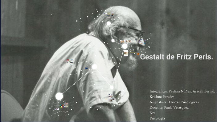 La Terapia Gestalt de Fritz Perls by Krishna Paredes Ferreira on Prezi
