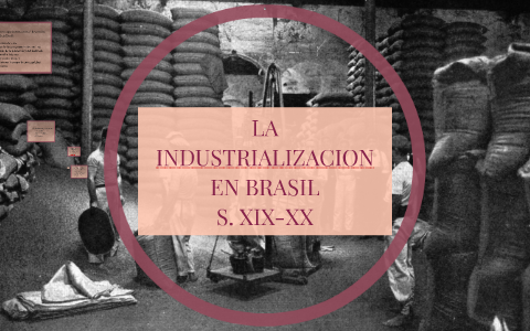 LA INDUSTRIALIZACION EN BRASIL by Agostina Gallardo on Prezi