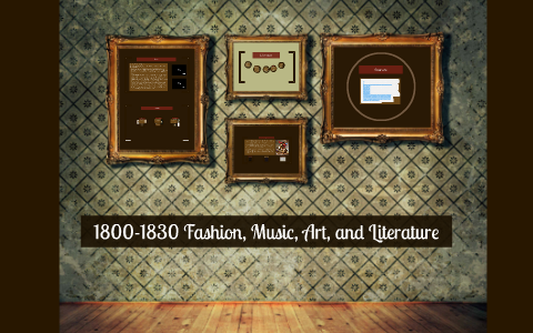 1800-1830 Fashion, Music, Art, and Literature by Michelle Cheng on Prezi