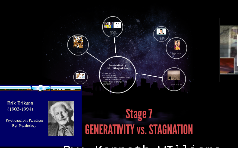 GENERATIVITY vs. STAGNATION by Kenneth Williams on Prezi