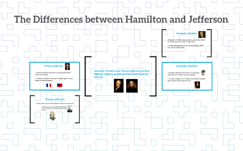 Differences Between Thomas Jefferson and Alexander Hamilton by Nick Idenden on Prezi