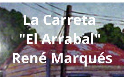 La Carreta "El Arrabal" by Dennis Perez on Prezi