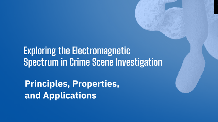 Exploring the Electromagnetic Spectrum in Crime Scene Investigation by ...