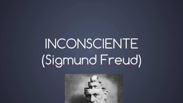 INCONSCIENTE (Sigmund Freud) by Lucila Rios on Prezi