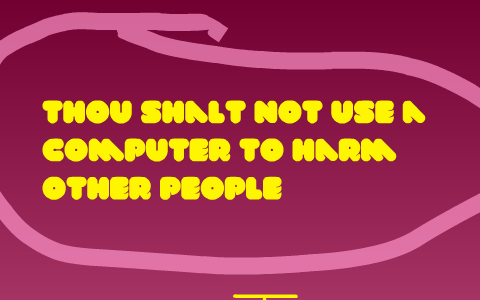 Thou shalt not use a computer to harm other people by jared walker on Prezi