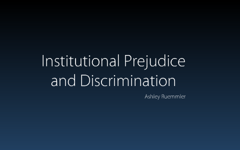 Institutional Prejudice and Discrimination by Ashley Ruemmler on Prezi