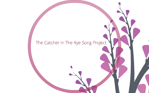 The Catcher In The Rye Song Project by Jennifer Lara on Prezi