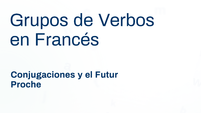 Grupos De Verbos En Francés By Emilio Padilla On Prezi
